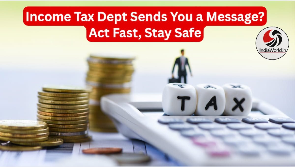 Got a Income Tax Dept Message? Don’t Panic, Here’s What to Do - IndiaWorld